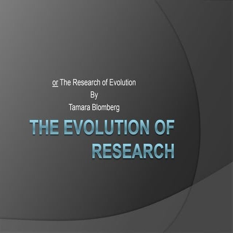 The Evolution of Research 2 | PPTX | Biological Sciences | Science