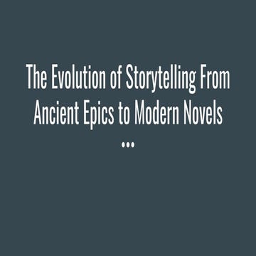 The Evolution of Storytelling From Ancient Epics to Modern Novels. | PDF