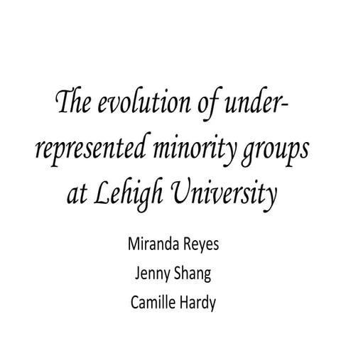 The evolution of under represented minority groups at lehigh | PPT