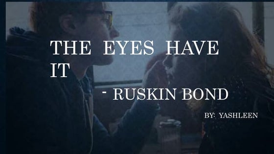 The Eyes Have It - Ruskin Bond | PPTX