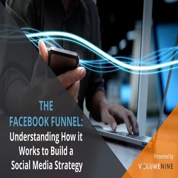 The Facebook Funnel: Creating A Social Media Strategy that Converts | PPTX