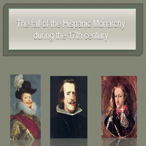 The fall of the hispanic monarchy during the 17th century | PPTX
