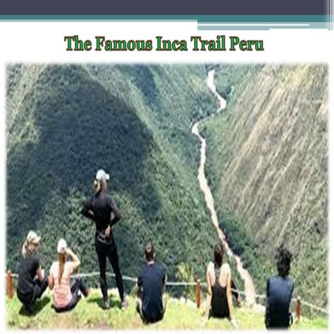 The Famous Inca Trail Peru | PPTX