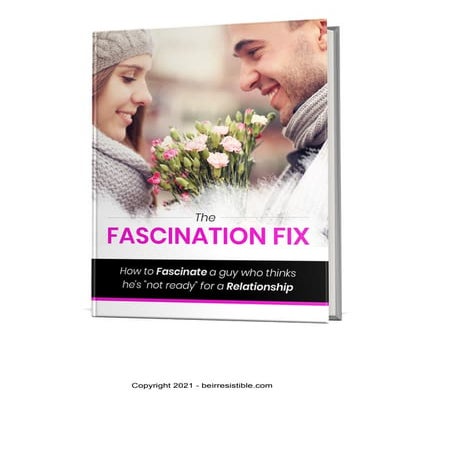 The fascination fix. 'how to facsinate a guy who thinks he's 'not ready ...