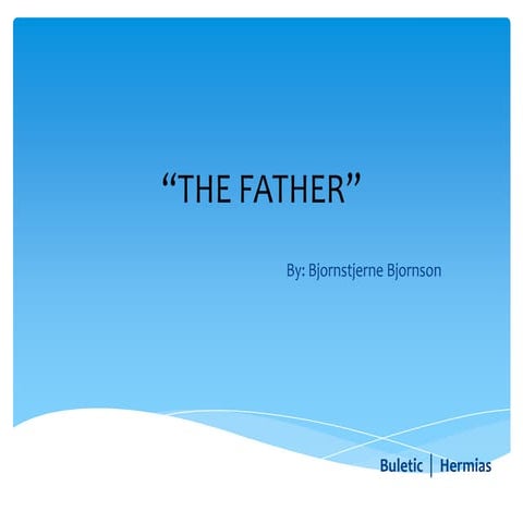 The father by: bjornstjerne bjornson | PPTX