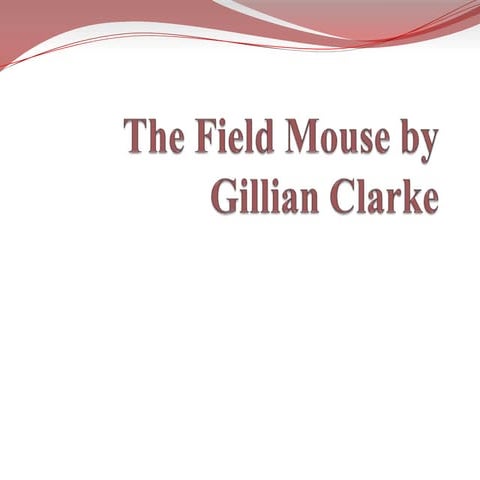 The field mouse by gillian clarke | PPTX