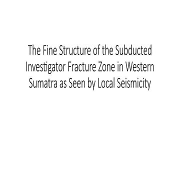 The Fine Structure of the Subducted Investigator Fracture.pptx