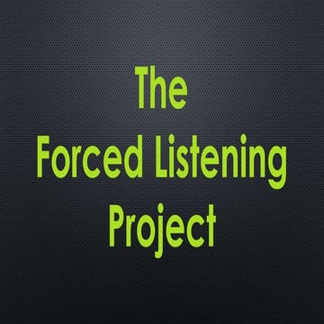 The forced listening project | PPT