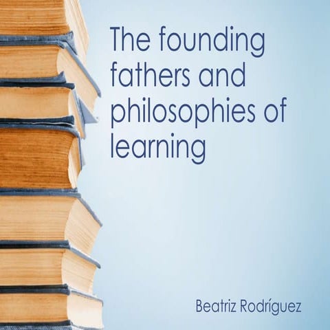The founding fathers and philosophies of learning | PPTX