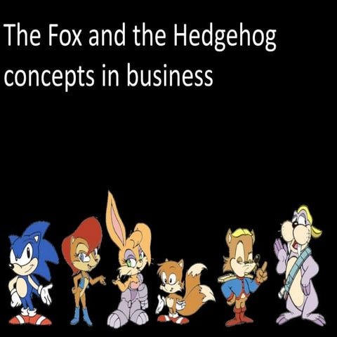 The fox and the hedgehog concepts in business- Do BIG business in a ...