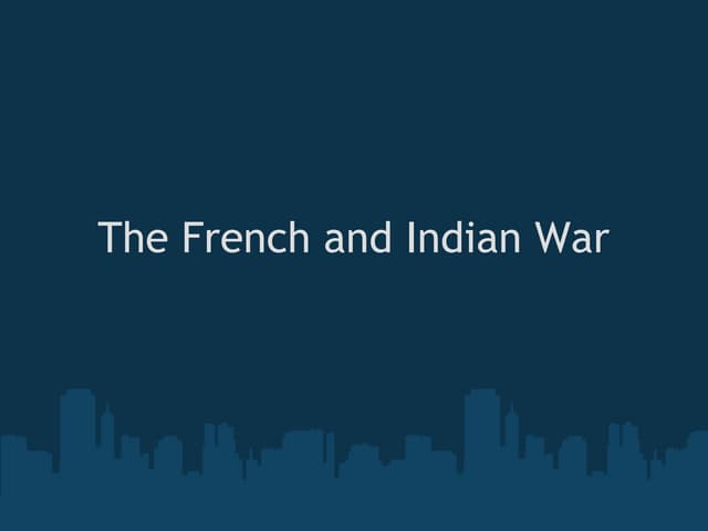 The French and Indian War | PPT