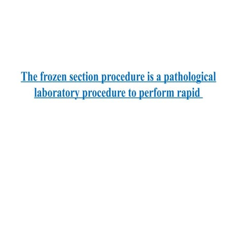 The frozen section procedure is a pathological laboratory procedure to ...