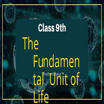The Fundamental Unit Of Life Class - 9 | PPTX