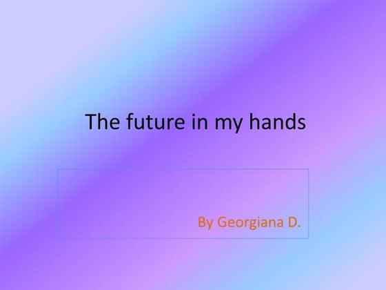 The future in my hands... | PPT