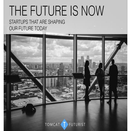 The Future is Now - Startups that are shaping our future today | PPT