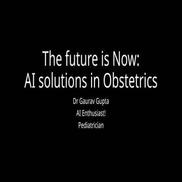 The future is Now, AI for obstetrics practice in India.pptx
