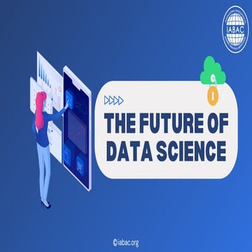 The Future of Data Science | IABAC Certification | PPT