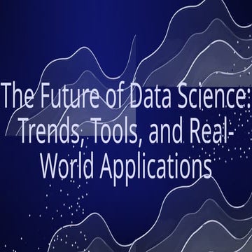 The Future of Data Science Trends, Tools, and Real-World Applications.pptx