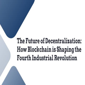 The Future of Decentralization: How Blockchain is Shaping the Fourth Industrial Revolution.pdf