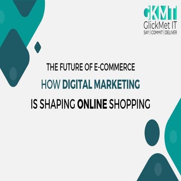 The Future of E-commerce how digital marketing is shaping online ...