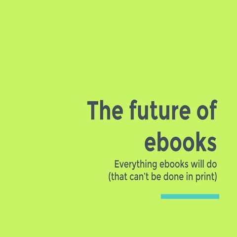 The future of ebooks. Everything ebooks will do (that can’t be done in ...