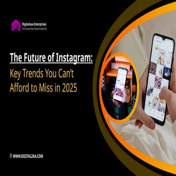 The Future of Instagram- Key Trends You Can’t Afford to Miss in 2025.pptx