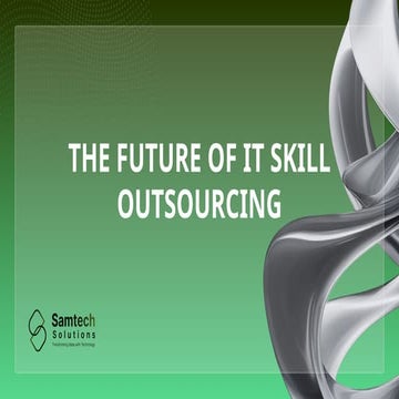 The Future of IT Skill Outsourcing - Samtech | PPT
