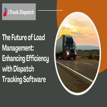 The Future of Load Management: Enhancing Efficiency with Dispatch Tracking Software | PDF