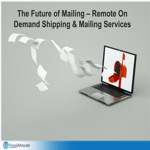 The Future of Mailing - Remote On Demand Shipping & Mailing Services | PPT