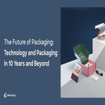 The Future of Packaging: Technology and Packaging in 10 Years and ...
