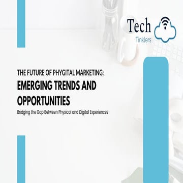 The Future of Phygital Marketing Emerging Trends and Opportunities.pdf