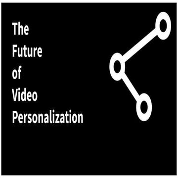 The Future of Video Personalization | PPT