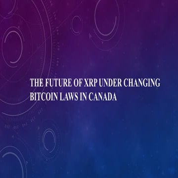 The Future of XRP Under Changing Bitcoin Laws in Canada | PPTX