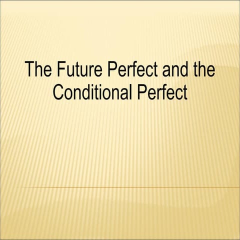The future perfect and the conditional perfect | PPT
