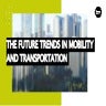 The Future Trends In Mobility And Transportation | PPTX
