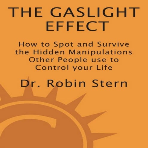 The Gaslight Effect How to Spot and Survive the Hidden Manipulation ...