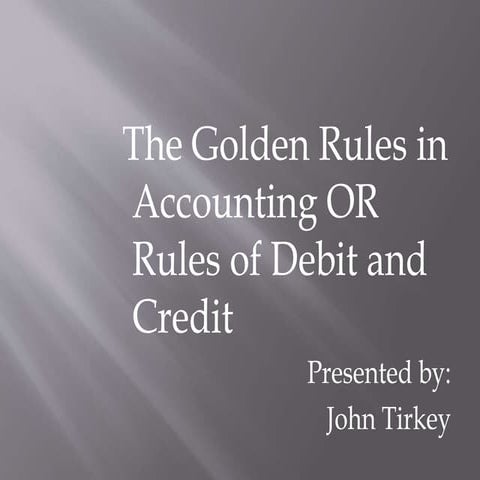 The golden rules in accounting or rules of debit and credit | PPTX