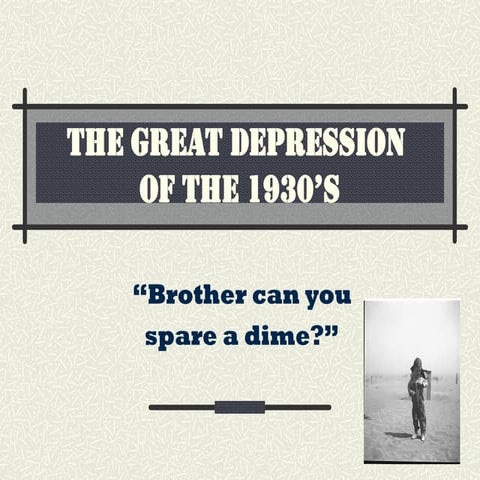 The Great Depression: Bother Can you Spare a Dime? | PPT