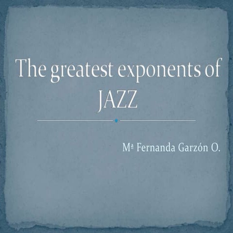 The greatest exponents of jazz este si | PPTX