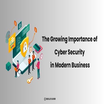The Growing Importance of Cyber Security in Modern Business - Skillfloor | PDF