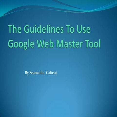 The guidelines to use google web master tool | PPTX