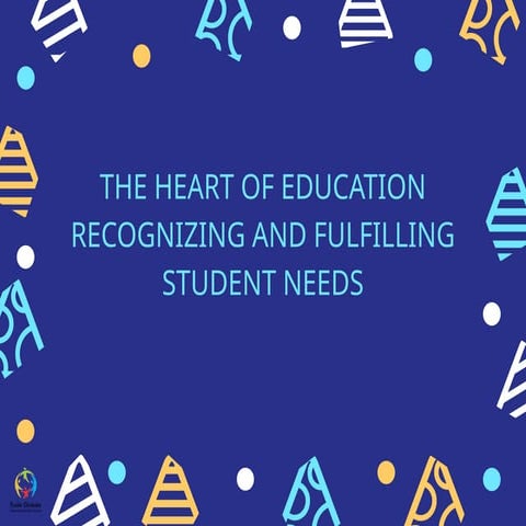 The Heart of Education Recognizing and Fulfilling Student Needs | PPTX
