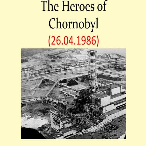 The heroes of the chernobyl disaster | PPTX