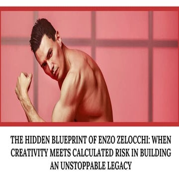 The Hidden Blueprint of Enzo Zelocchi When Creativity Meets Calculated Risk in Building an ...