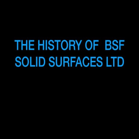 The History of BSF Solid Surfaces Ltd | PPT