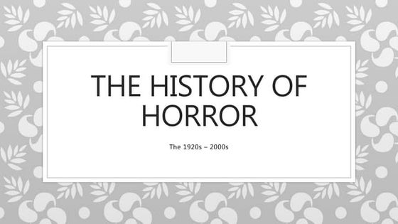 History of horror | PPTX | Horror | Genres