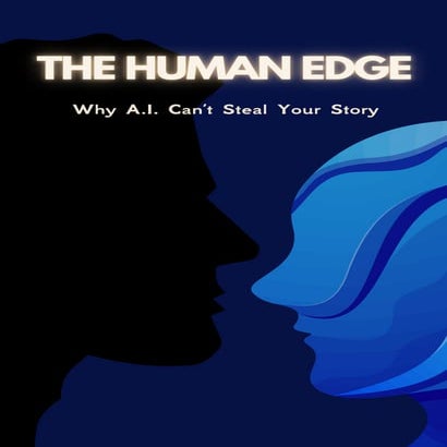 The Human Edge: Why A.I. Can’t Steal Your Story! | PDF