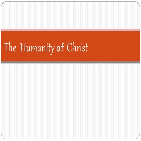 The Humanity of Christ | PPTX | Christianity | Religion & Spirituality