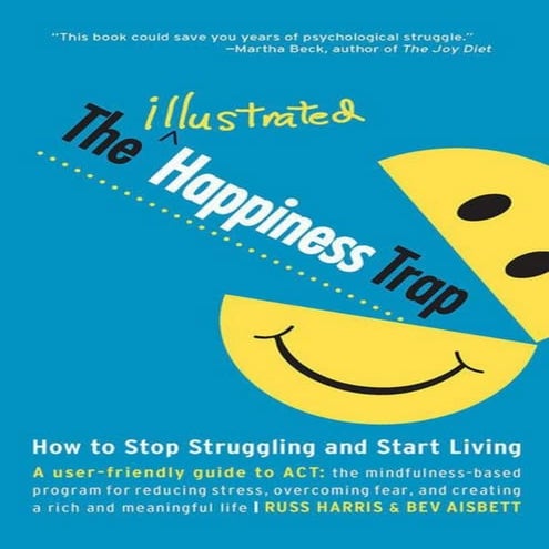 The Illustrated Happiness Trap_ How to Stop Struggling and Start Living ...