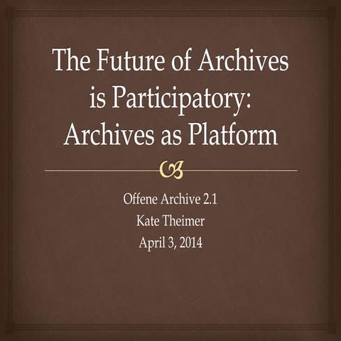 The Future of Archives is Participatory: A New Mission for Archives | PPTX
